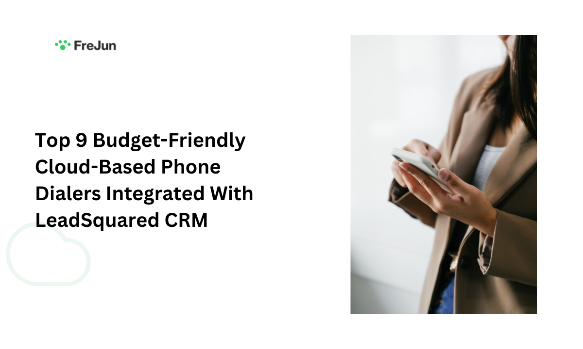 Top 9 Budget Cloud Dialers Integrated with LeadSquared CRM